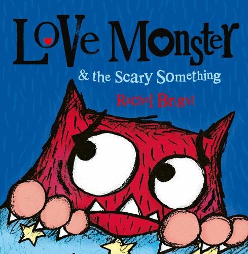 Love Monster and the Scary Something by Rachel Bright | Waterstones
