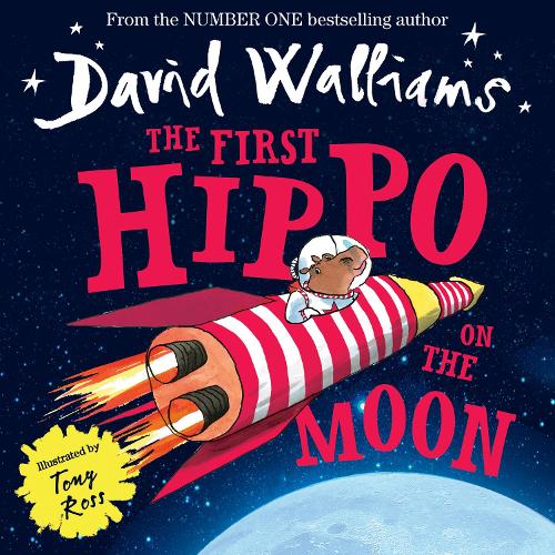 The First Hippo on the Moon by David Walliams, Tony Ross | Waterstones