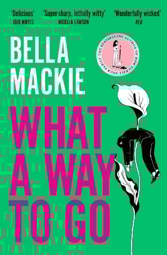 What A Way To Go by Bella Mackie | Waterstones