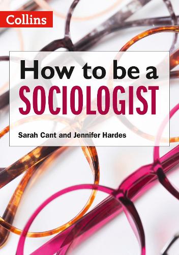 How to be a Sociologist: An Introduction to A Level Sociology by Sarah ...
