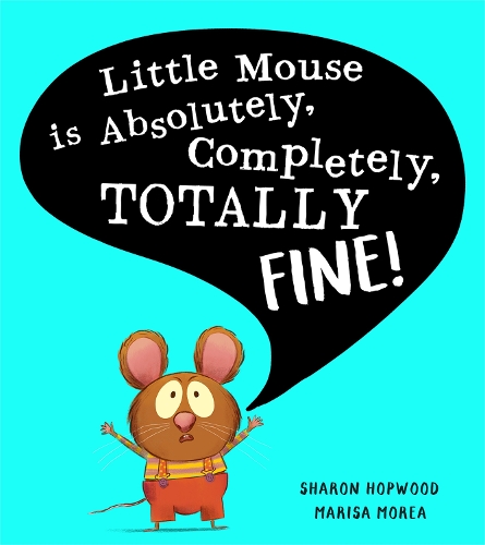 Little Mouse is Absolutely, Completely, Totally Fine! by Sharon Hopwood ...