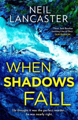 When Shadows Fall by Neil Lancaster | Waterstones