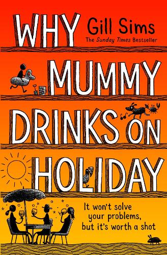 Why Mummy Drinks on Holiday by Gill Sims | Waterstones