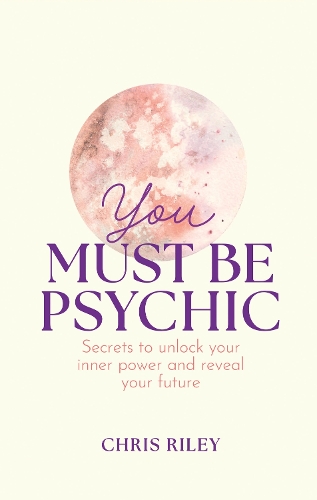 You Must Be Psychic by Chris Riley | Waterstones
