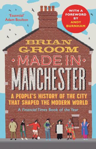 Made in Manchester by Brian Groom, Andy Burnham | Waterstones