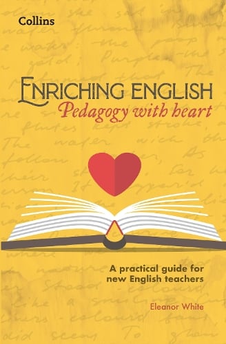 Enriching English: Pedagogy with heart by Eleanor White | Waterstones