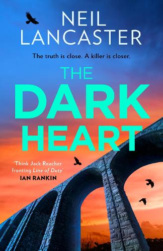 The Dark Heart by Neil Lancaster | Waterstones