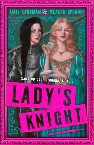 Lady's Knight by Amie Kaufman, Meagan Spooner | Waterstones