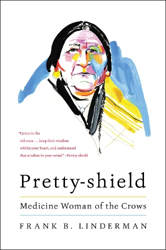 Pretty-Shield: Medicine Woman of the Crows by Frank B. Linderman ...