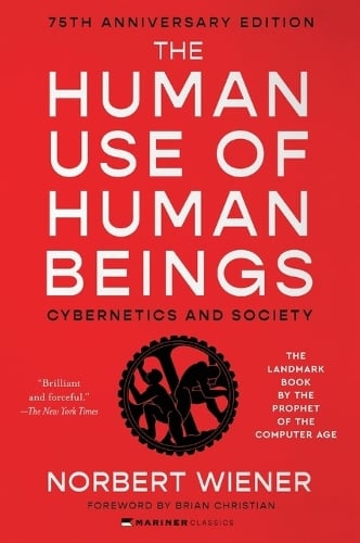 The Human Use of Human Beings by Norbert Wiener, Brian Christian ...