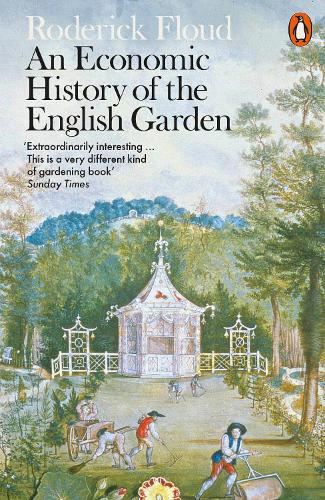 An Economic History of the English Garden by Roderick Floud | Waterstones