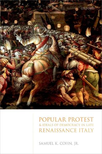 Popular Protest and Ideals of Democracy in Late Renaissance Italy by ...