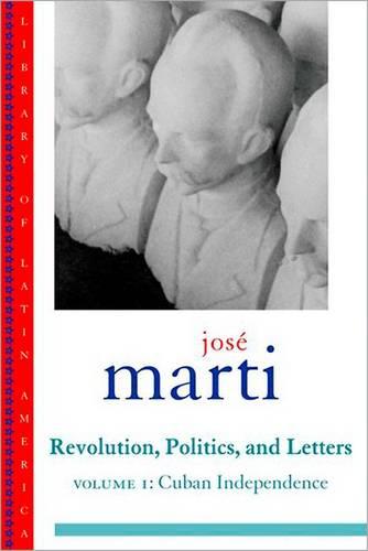 Jose Marti: Revolution, Politics and Letters: Volume I: Cuban ...