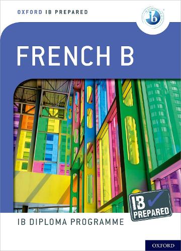 Oxford IB Diploma Programme: IB Prepared: French B by Veronique Tormey ...