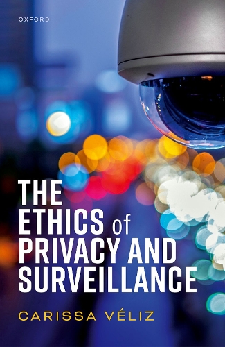 The Ethics of Privacy and Surveillance by Carissa Véliz | Waterstones