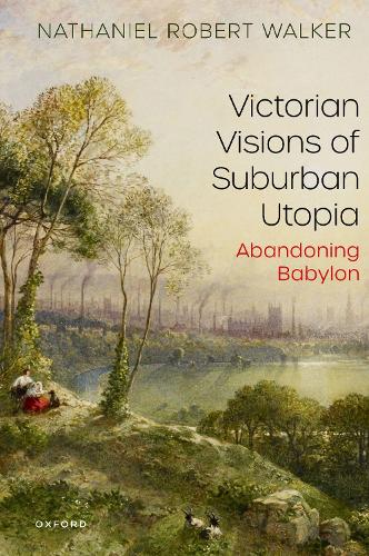 Victorian Visions of Suburban Utopia by Nathaniel Robert Walker ...