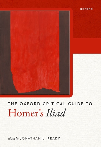 The Oxford Critical Guide to Homer's Iliad by Jonathan L. Ready ...
