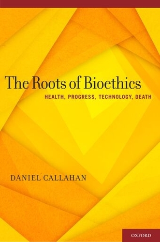 The Roots of Bioethics by Daniel Callahan | Waterstones