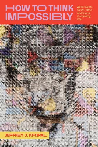 How to Think Impossibly by Jeffrey J. Kripal | Waterstones