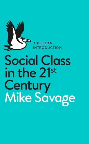 Social Class in the 21st Century by Mike Savage | Waterstones