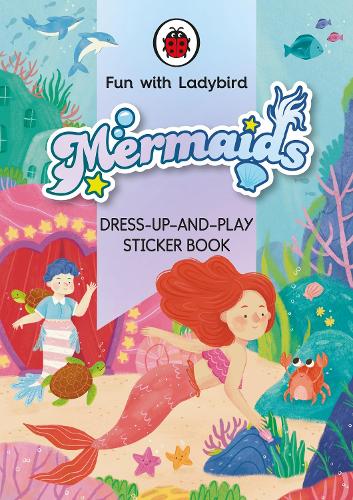 Fun With Ladybird: Dress-Up-And-Play Sticker Book: Mermaids by Ladybird ...