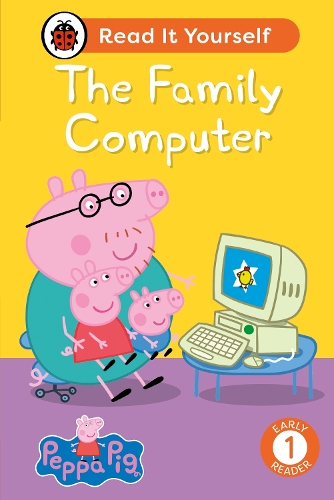 Peppa Pig The Family Computer: Read It Yourself - Level 1 Early Reader by Ladybird, Peppa Pig ...