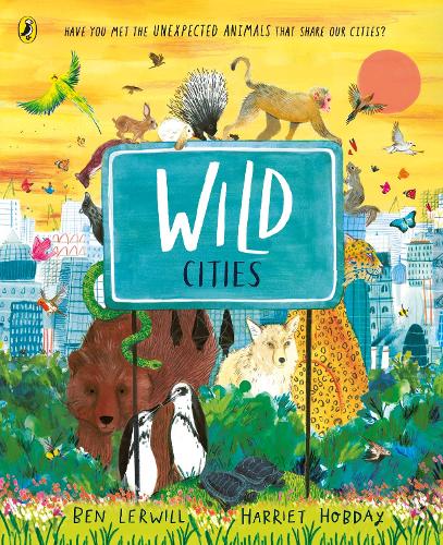 Wild Cities by Ben Lerwill, Harriet Hobday | Waterstones
