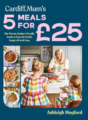 Cardiff Mum’s 5 Meals For £25 by Ashleigh Mogford, Cardiff Mum ...