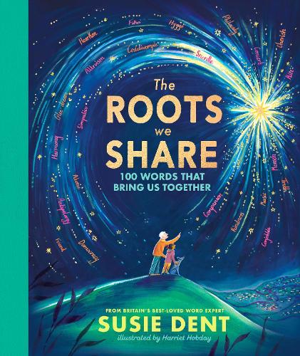 The Roots We Share by Susie Dent, Harriet Hobday | Waterstones