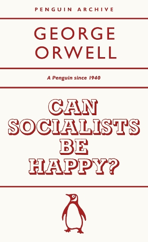 Can Socialists be Happy? by George Orwell | Waterstones