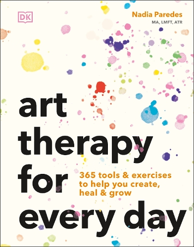 Art Therapy for Every Day by Nadia Paredes MA, LMFT, ATR | Waterstones