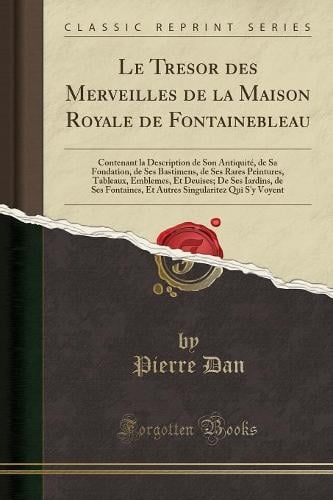 Le Tresor Des Merveilles de la Maison Royale de Fontainebleau by Pierre ...