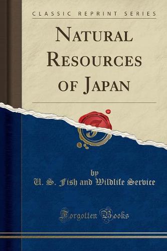 Natural Resources of Japan (Classic Reprint) by U. S. Fish and Wildlife ...