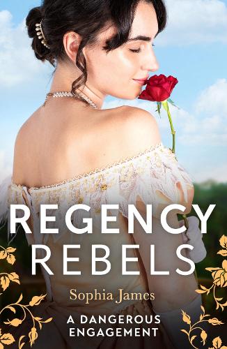 Regency Rebels: A Dangerous Engagement by Sophia James | Waterstones