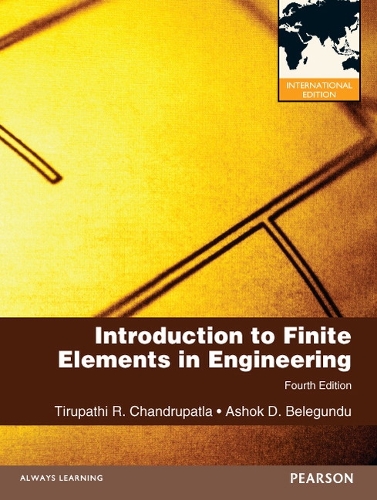 Introduction to Finite Elements in Engineering by Tirupathi R. Chandrupatla, Ashok D. Belegundu ...