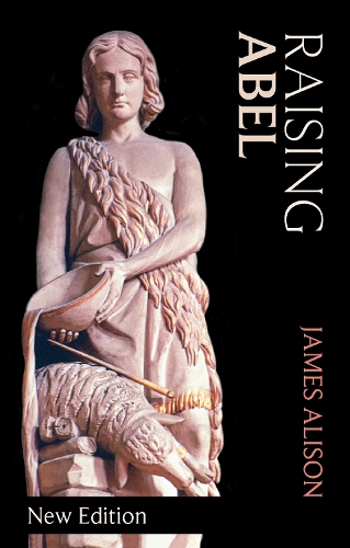 Raising Abel by James Alison | Waterstones