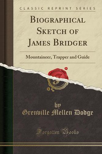 Biographical Sketch of James Bridger by Grenville Mellen Dodge ...