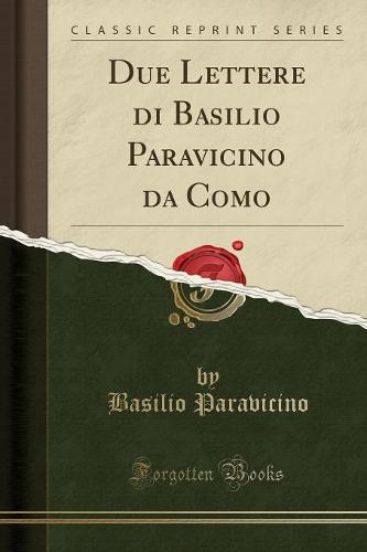Due Lettere Di Basilio Paravicino Da Como (Classic Reprint) by Basilio ...