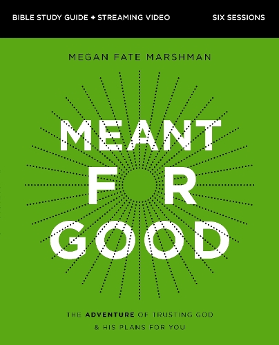 Meant for Good Bible Study Guide plus Streaming Video by Megan Fate Marshman | Waterstones