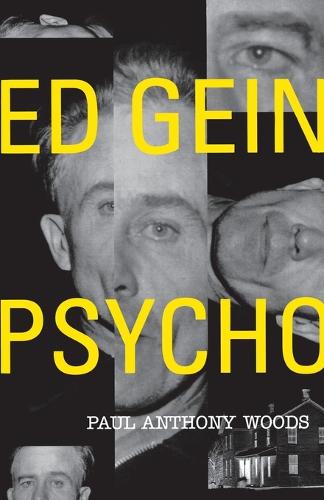 Ed Gein: Psycho by Paul Anthony Woods | Waterstones