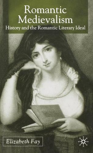 Romantic Medievalism by E. Fay | Waterstones