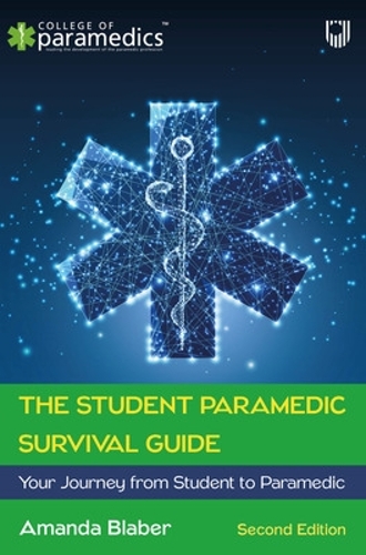 The Student Paramedic Survival Guide: Your Journey from Student to ...