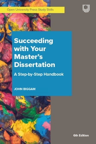 Succeeding with Your Master's Dissertation A Step-by-Step Handbook by John Biggam | Waterstones