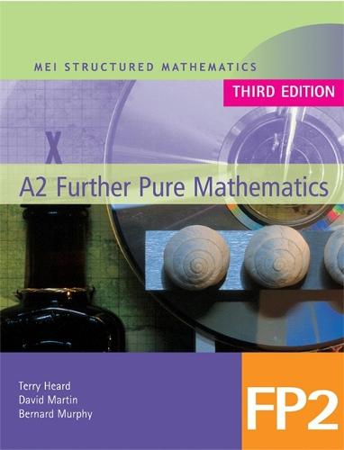 MEI A2 Further Pure Mathematics FP2 Third Edition by Terry Heard, David ...