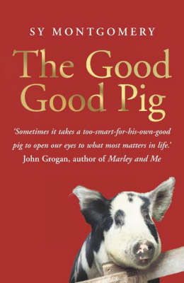 The Good Good Pig by Sy Montgomery | Waterstones