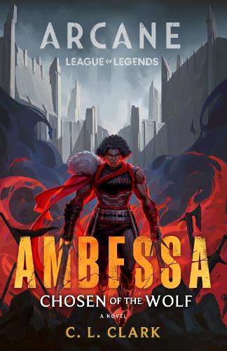 Ambessa: Chosen of the Wolf by C. L. Clark | Waterstones