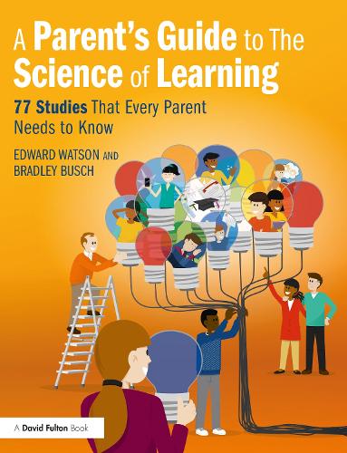 A Parent’s Guide to The Science of Learning by Edward Watson, Bradley ...