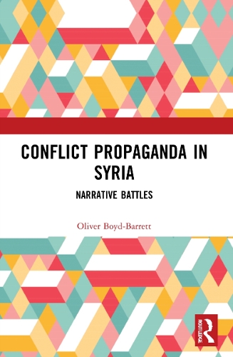 Conflict Propaganda in Syria by Oliver Boyd-Barrett | Waterstones