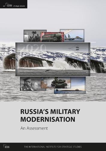 Russia’s Military Modernisation: An Assessment by The International ...