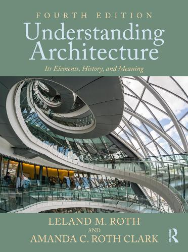 Understanding Architecture by Leland M. Roth, Amanda C. Roth Clark ... Understanding Architecture by Leland M. Roth, Amanda C. Roth Clark ...